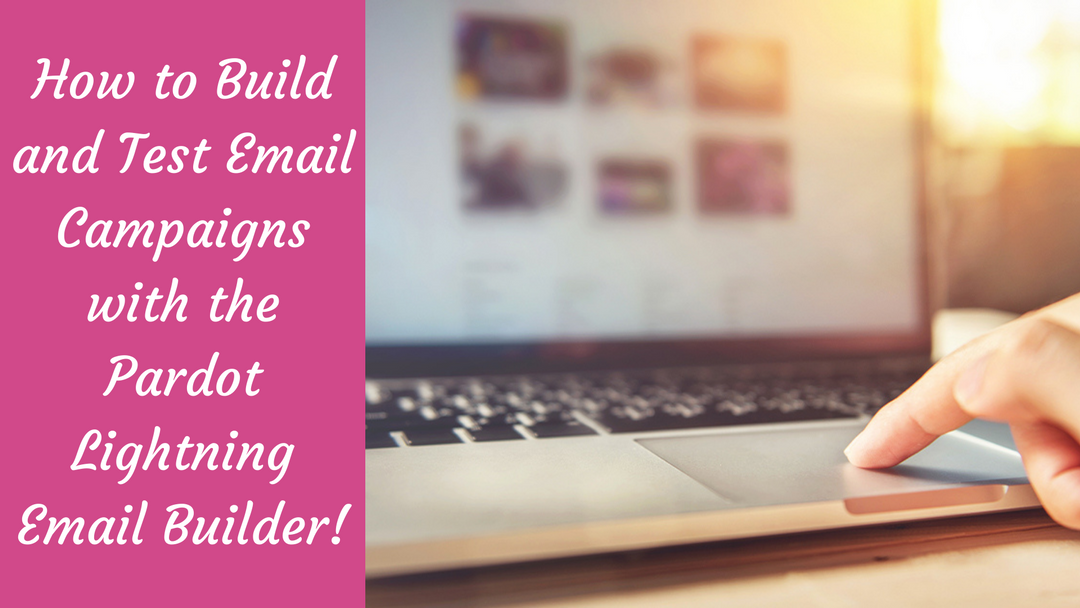 how-to-build-and-test-email-campaigns-with-the-pardot-lightning-email